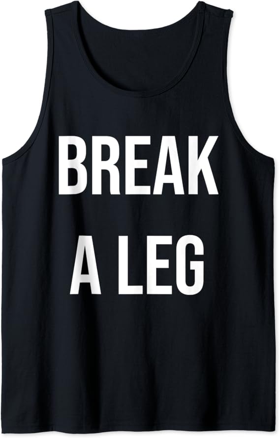 Amazon Break A Leg Idiom Quote Good Luck Theater Parent Tank Top amazon-break-a-leg-idiom-quote-good-luck-theater-parent-tank-top